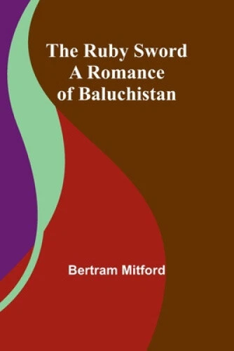THE RUBY SWORD: A Romance of Baluchistan by Mitford, Bertram EUR 29,41 ...