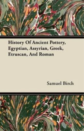 SAMUEL BIRCH HISTORY Of Ancient Pottery, Egyptian, Assyrian, Greek ...