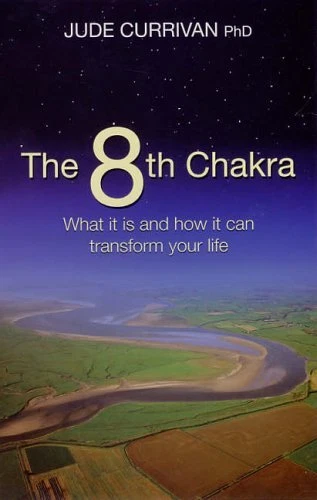THE 8TH CHAKRA: What It Is and How It Can Transfo... by Currivan, Jude ...