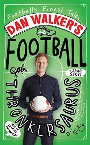 DAN WALKER'S FOOTBALL Thronkersaurus : Football's Finest Tales Par ...
