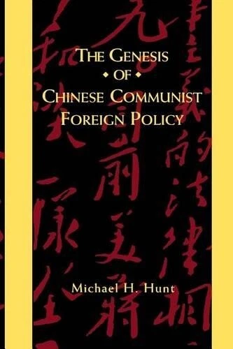 MICHAEL H. HUNT The Genesis of Chinese Communist Foreign Policy (Poche ...