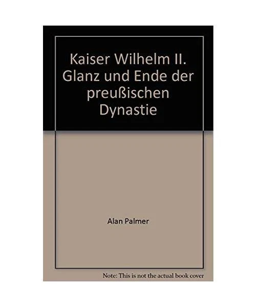 KAISER WILHELM II. Glanz und Ende der preußischen Dynastie, Alan Palmer ...