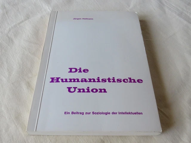 DIE HUMANISTISCHE UNION-J HOFMANN-Ein Beitrag zur Soziologie der ...