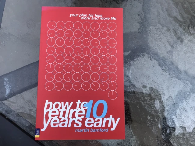 HOW TO RETIRE 10 Years Early: Your Plan for Less Work and More Life by ...