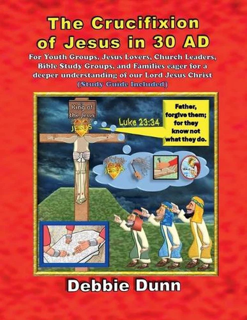 THE CRUCIFIXION OF Jesus in 30 AD by Debbie Dunn Paperback Book £16.16 ...