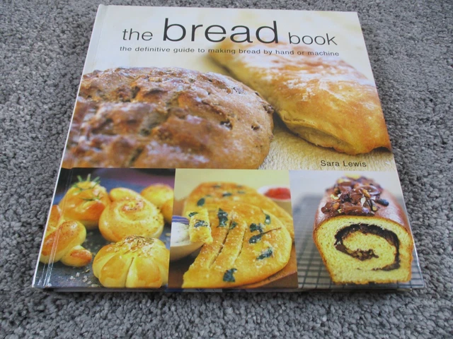 THE BREAD BOOK: The Definitive Guide to Making Bread - Sara Lewis ...