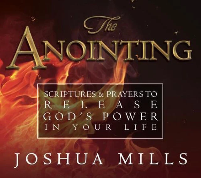 THE ANOINTING: SCRIPTURES and Prayers to Release God's Power in Your ...