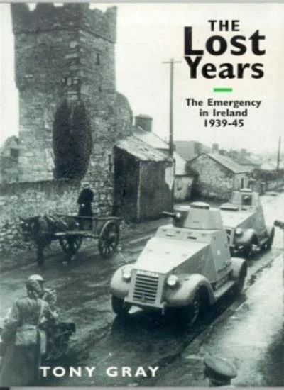 THE LOST YEARS: The Emergency in Ireland 1939-45,Tony Gray- 9780 £3.35 ...