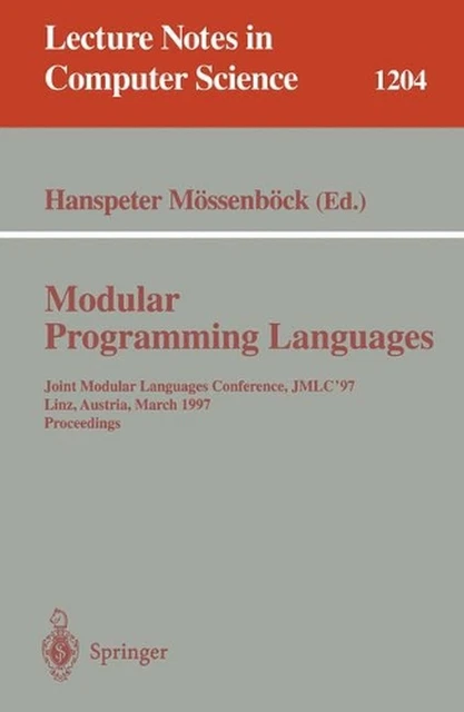 MODULAR PROGRAMMING LANGUAGES: Joint Modular Languages Conference, JMLC'97 Linz, $116.58 ...