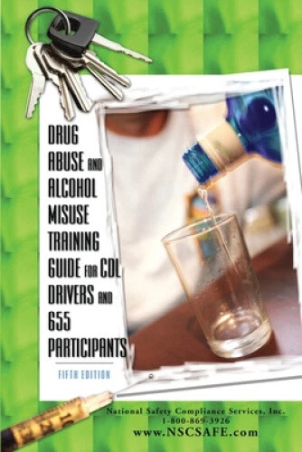 DRUG ABUSE AND Alcohol Misuse Training Guide for CDL Drivers and 655 ...