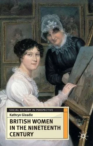 BRITISH WOMEN IN the Nineteenth Century: 18 (Social... - Gleadle ...
