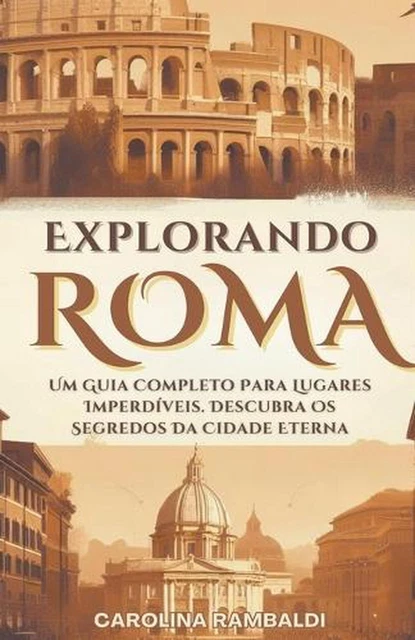 EXPLORANDO ROMA - Um Guia Completo Para Lugares Imperdveis. Descubra Os ...