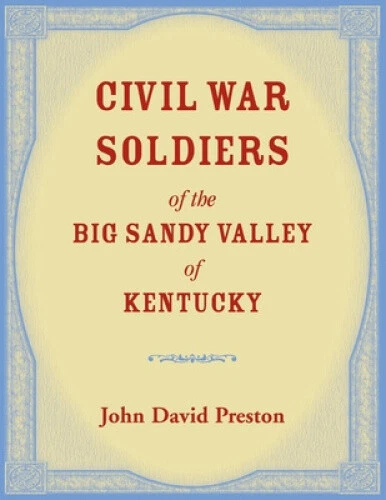 CIVIL WAR SOLDIERS of the Big Sandy Valley of Kentucky by John D ...