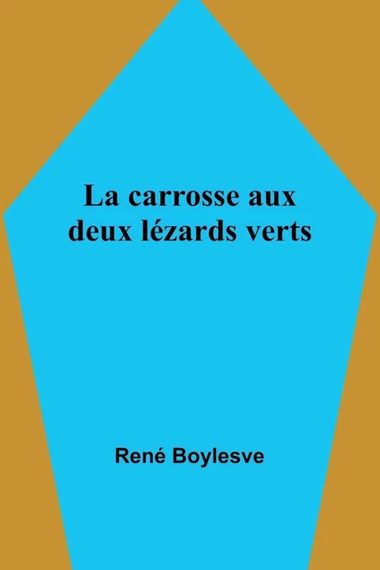 RENÉ BOYLESVE | La carrosse aux deux lézards verts | Taschenbuch ...