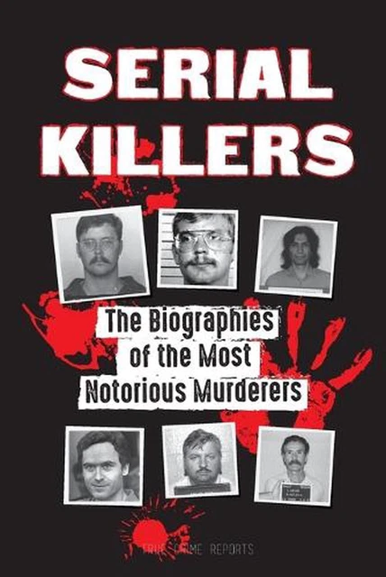 SERIAL KILLERS: THE Biographies of the Most Notorious Murderers (Insi ...