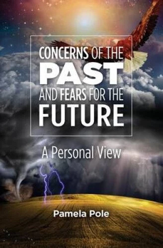 CONCERNS OF THE Past and Fears for the Future: A Personal View by Pole ...