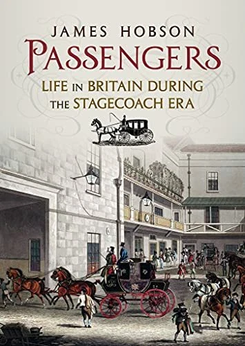 PASSAGERS: LIFE IN Britain Pendant The Stagecoach Era par James Hobson ...