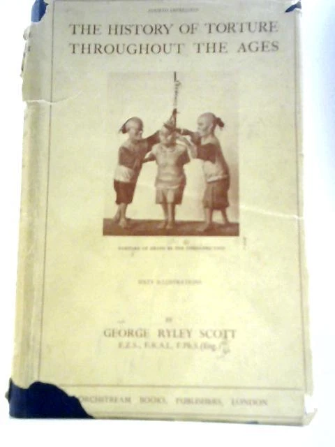 THE HISTORY OF Torture Throughout The Age (George Ryley Scott - 1949 ...