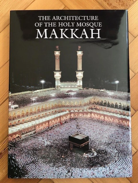 THE ARCHITECTURE OF The Holy Mosque. Makkah Book, New, 1st Ed £150.00 ...