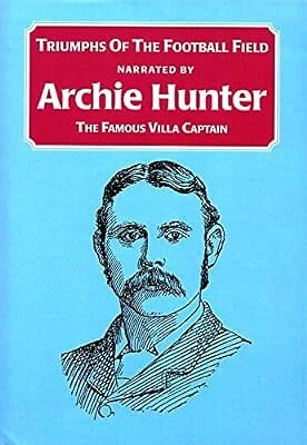 TRIUMPHS OF THE Football Field: Narrated by Archie Hunter (The Famous ...
