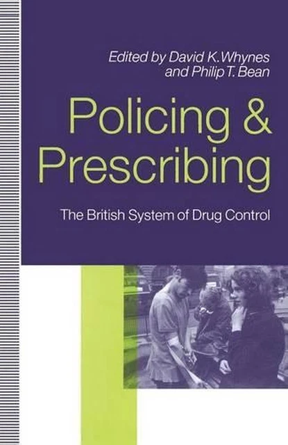 POLICING AND PRESCRIBING: The British System of Drug Control by Philip ...