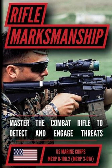 THE MARINE RIFLE Marksmanship Handbook: Master the M16 Rifle, M4 ...