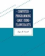 COMPUTER PROGRAMMING LOGIC USING FLOWCHARTS By Joyce Farrell Excellent ...