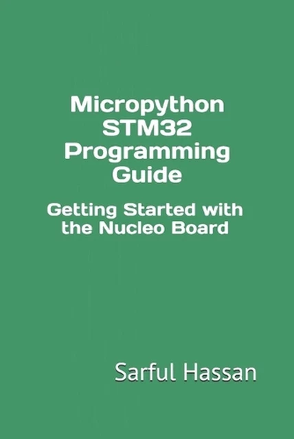 MICROPYTHON STM32 PROGRAMMING Guide: Getting Started with the Nucleo Board by Sa £19.26 ...