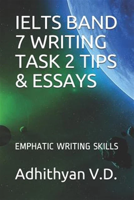 IELTS BAND 7 Writing Task 2 Tips & Essays: Emphatic Writing Skills by V ...