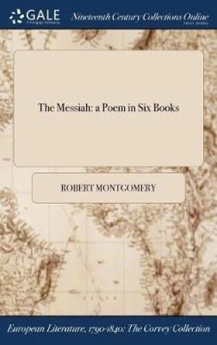 THE MESSIAH: A Poem in Six Books by Montgomery, Robert $71.03 - PicClick AU