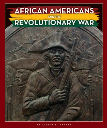 AFRICAN AMERICANS AND the Revolutionary War (The Black American Journey ...