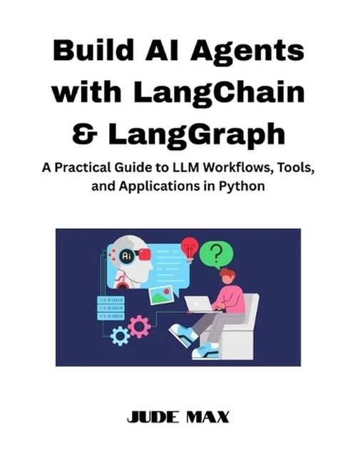 BUILD AI AGENTS with LangChain & LangGraph: A Practical Guide to LLM Workflows, $89.41 - PicClick AU