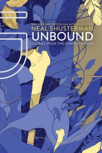 UNBOUND: STORIES FROM the Unwind World (Unwind Dystology) by Shusterman ...