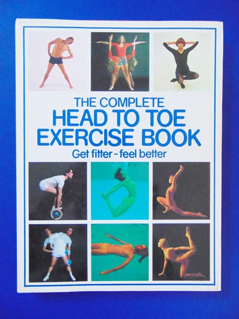 THE COMPLETE HEAD TO TOE EXERCISE BOOK, Edited by Linda Fox 1973 £7.94 ...
