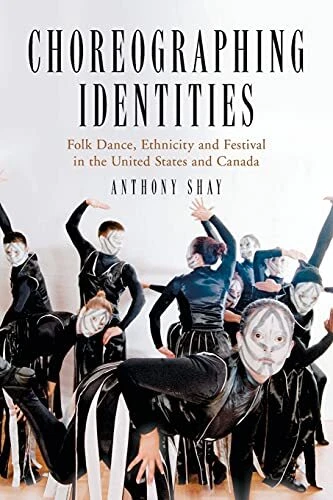 CHOREOGRAPHING IDENTITIES: FOLK Dance,..., Anthony Shay EUR 50,21 ...