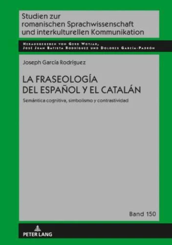 LA FRASEOLOGÍA DEL español y el catalán Semántica cognitiva, simbolismo y c 6159 EUR 82,60 ...