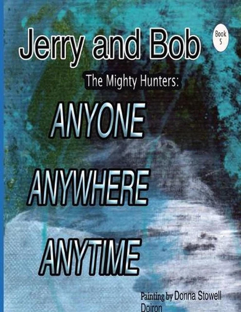 JERRY AND BOB, The Mighty Hunters: Anyone, Anywhere, Anytime by Curtis ...