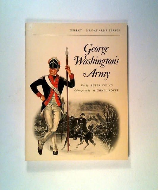 GEORGE WASHINGTONS ARMY. (Men-at-Ams Series) Young, Peter and Michael ...