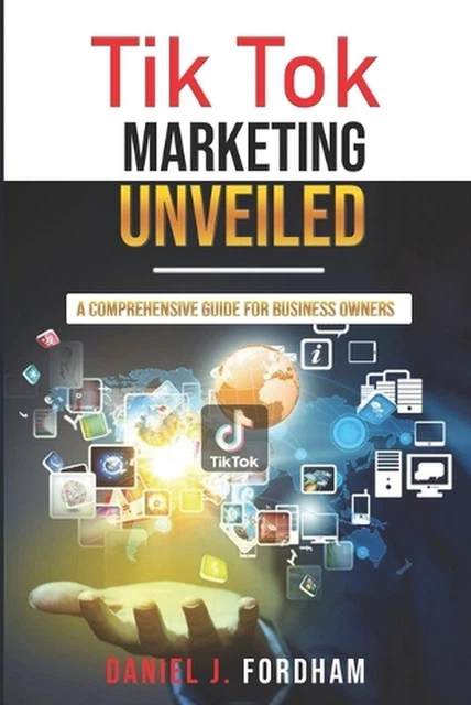 TIK TOK MARKETING Unveiled: A Comprehensive Guide for Business Owners ...