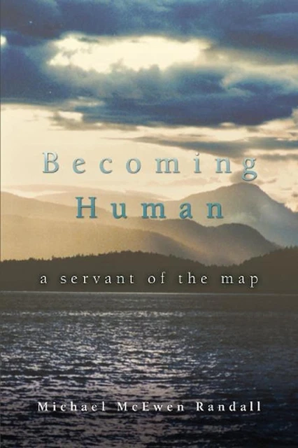 BECOMING HUMAN: A Servant of the Map by Michael McEwen Randall (English ...