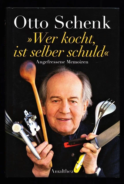 WER KOCHT, IST selber schuld : Angefressene Memoiren. Schenk, Otto und ...