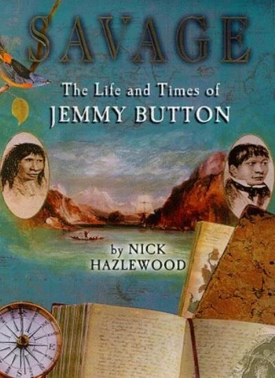 SAVAGE: THE LIFE and Times of Jemmy Button By Nick Hazlewood ...