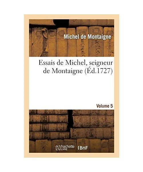 ESSAIS DE MICHEL, Seigneur de Montaigne. Volume 5, Michel Montaigne ...