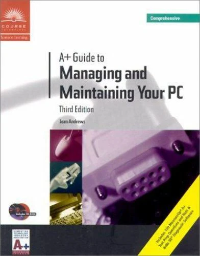 A+ GUIDE TO Managing and Maintaining Your PC, Third Edition ...