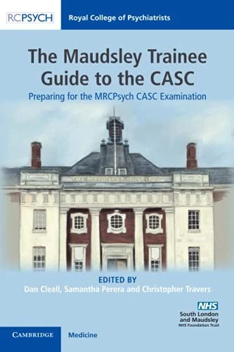 THE MAUDSLEY TRAINEE Guide to the CASC: Preparing for the MRCPsych CASC ...