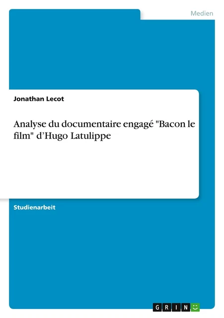 JONATHAN LECOT | Analyse du documentaire engagé Bacon le film d¿Hugo ...