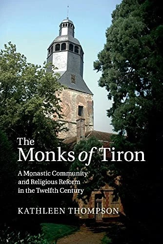 THE MONKS OF Tiron: A Monastic Community and Religious Reform in £38.31 ...