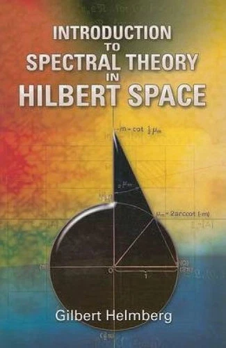 GILBERT HELMBERG INTRODUCTION to Spectral Theory in Hilbert Space ...