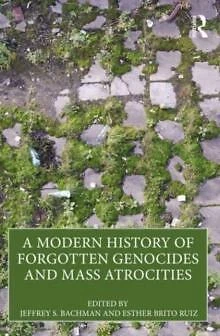 A MODERN HISTORY of Forgotten Genocides and Mass Atrocities ...