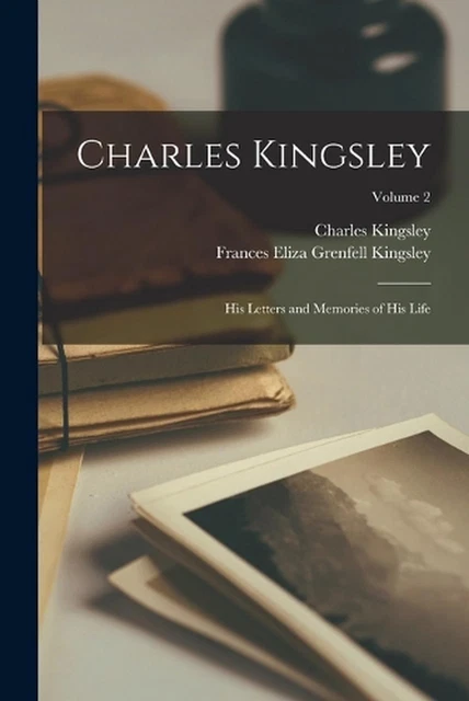 CHARLES KINGSLEY: HIS Letters and Memories of His Life; Volume 2 by ...